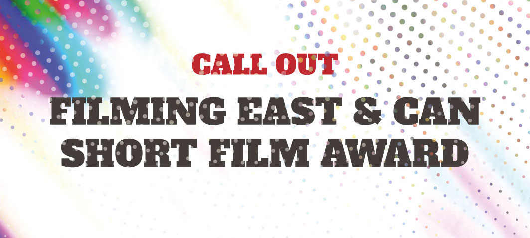 2018 | Callout: Filming East & CAN Short Film Award – Filming East Festival